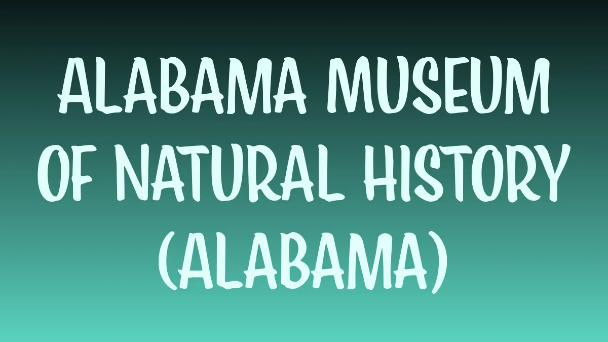 Alabama Museum of Natural History (Alabama, USA) - MUSEUMPEDIA