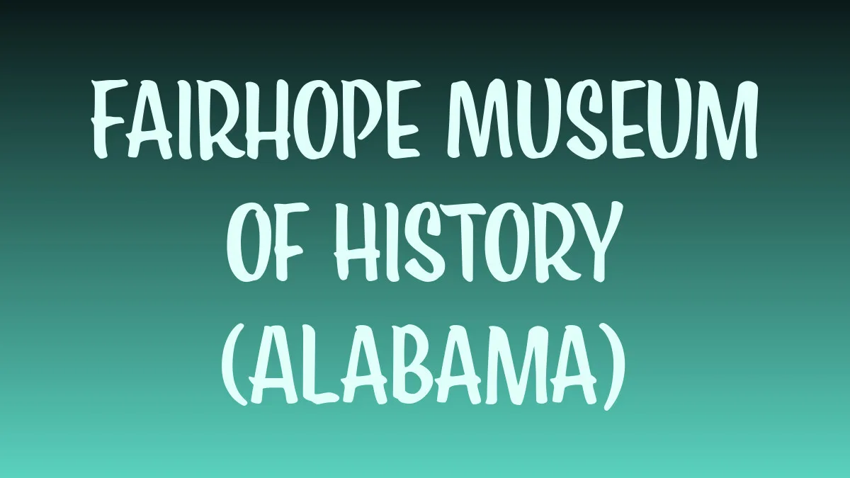 Fairhope Museum of History (Alabama) - MUSEUMPEDIA